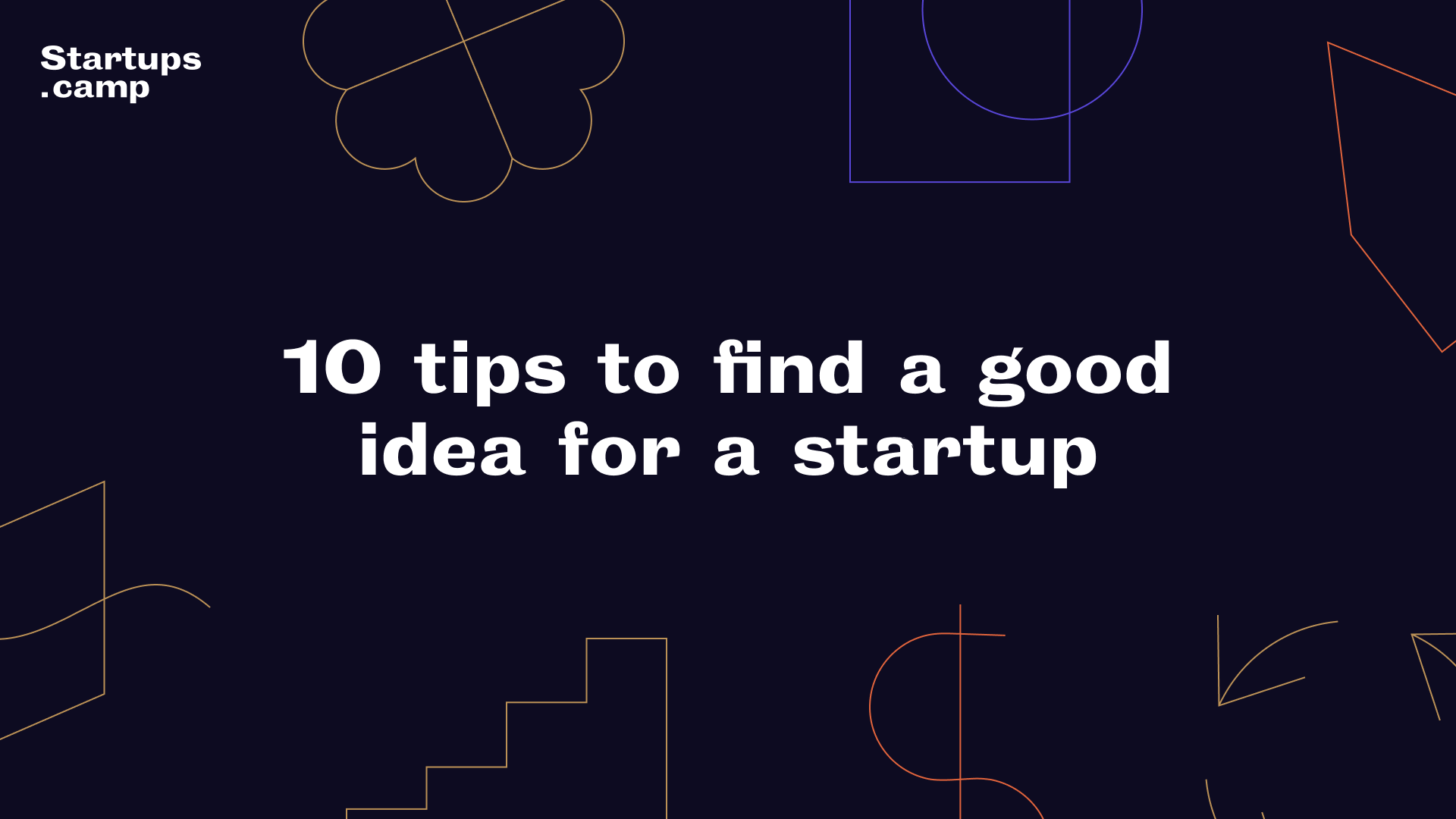 10 tips to find a good startup idea (and errors to avoid)